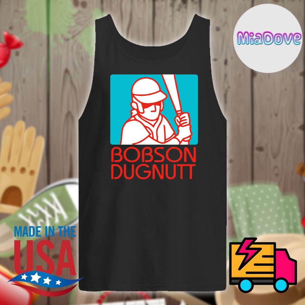 Bobson Dugnutt shirt, hoodie, tank top, sweater and long sleeve t-shirt